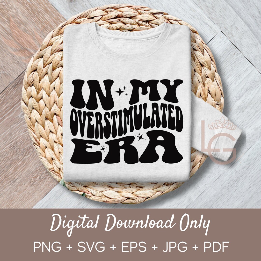 In My Overstimulated Era | Svg, Png, Jpeg, Eps | Commercial Use Clipart ...