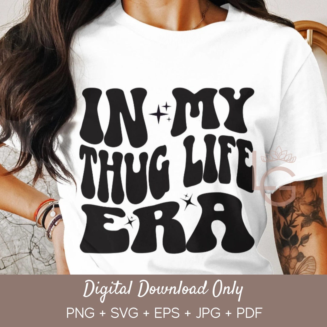 In My Thug Life Era | Svg, Png, Jpeg, Ep | Commercial Use Clipart ...