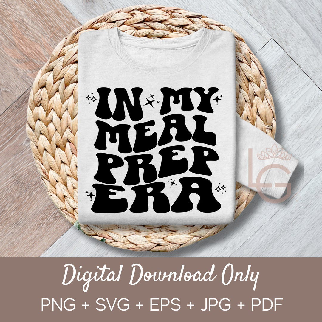 In My Meal Prep Era | Svg, Png, Jpeg, Eps, Commercial Use Clipart, Wall ...