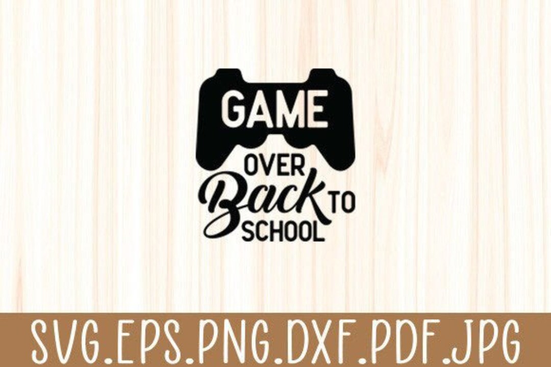 Back to School Svg, Game Over School Png, Kids First Day of School ...
