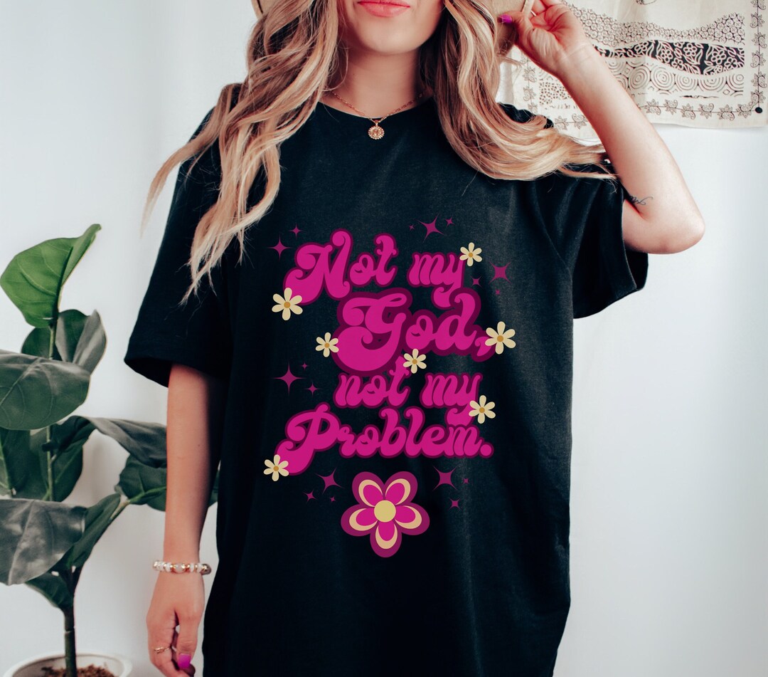 Pro-choice T-shirt Not My God Not My Problem Exchristian Shirt ...