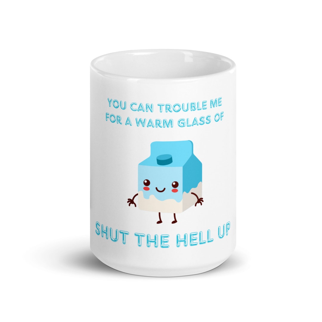 Interesting Warm Glass Of Shut The Hell Up Gallerynull