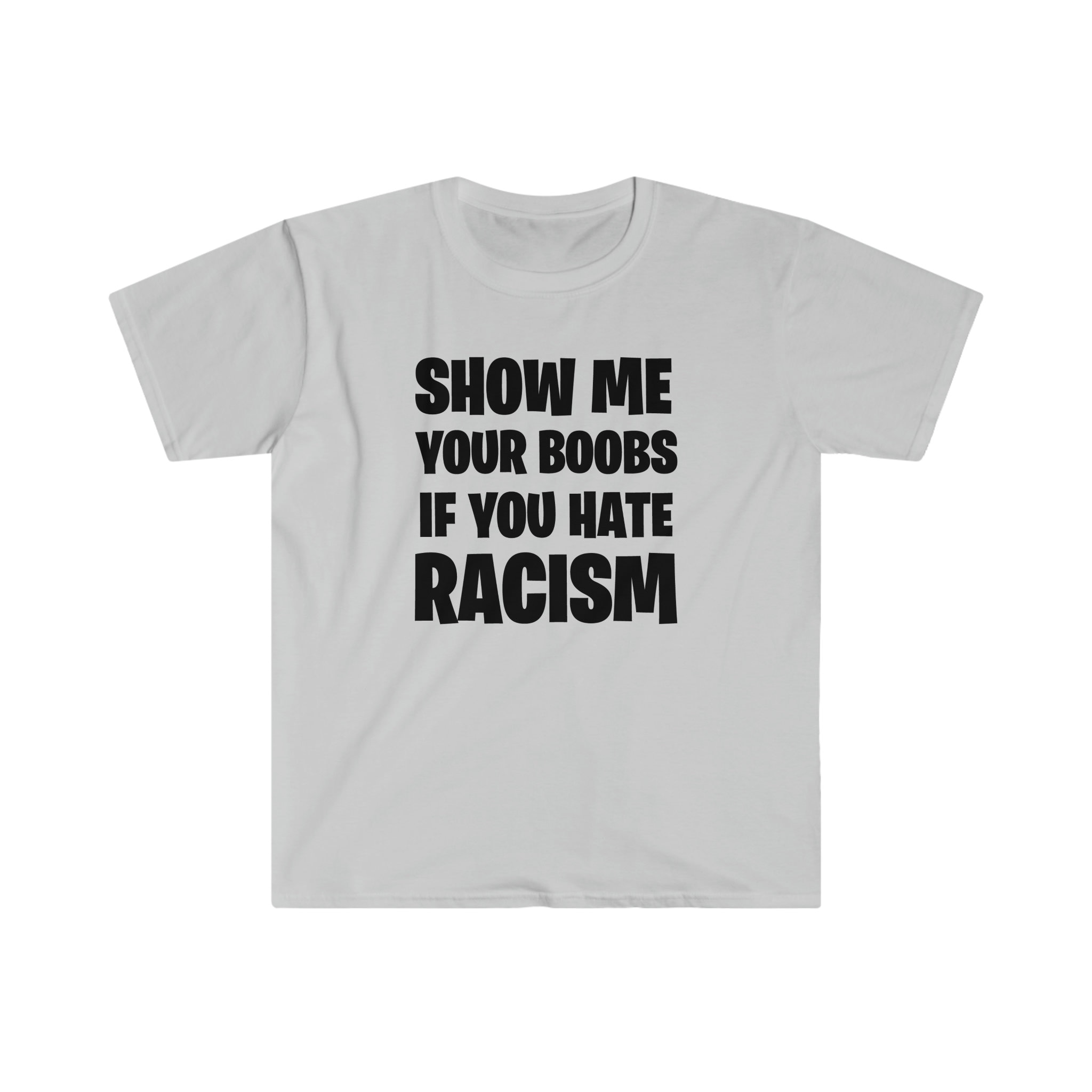 Show Me Your Boobs If You Hate Racism Funny Meme Tshirt - Etsy
