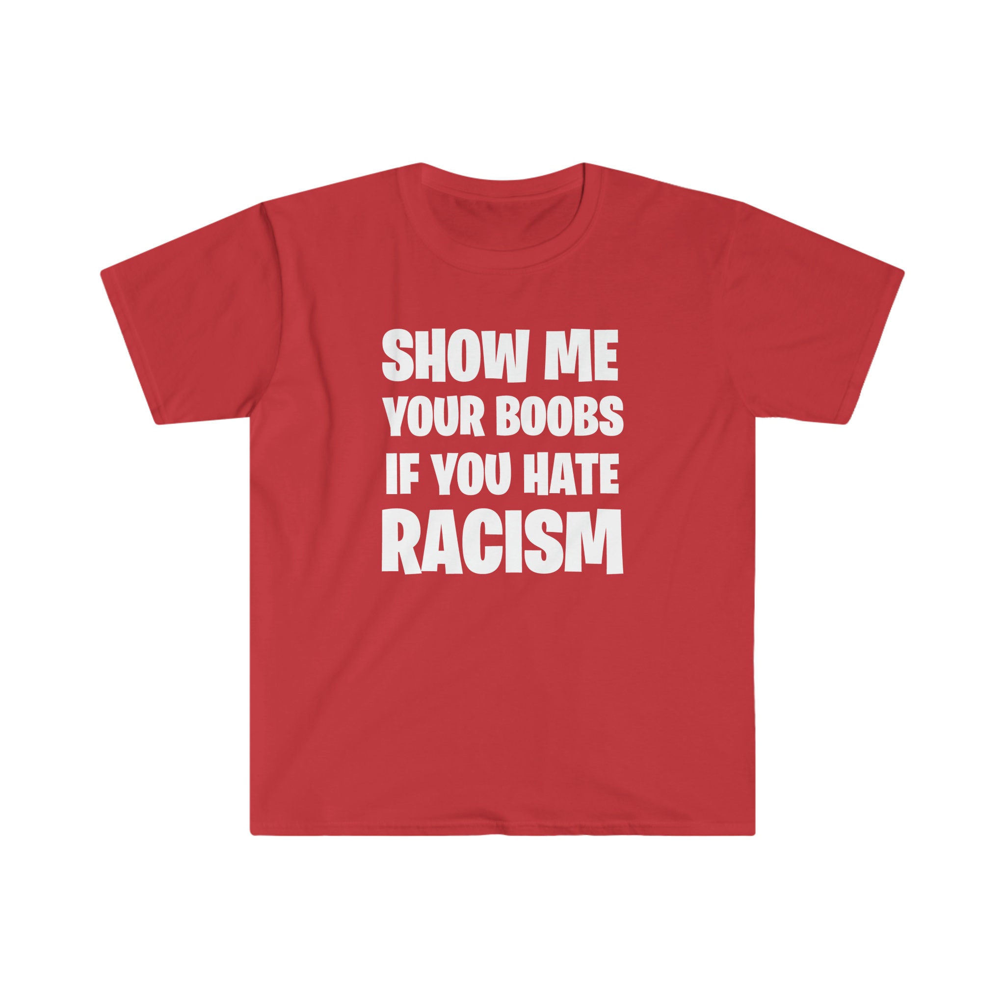 Show Me Your Boobs If You Hate Racism Funny Meme Tshirt - Etsy
