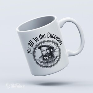 King Henry VIII Mug, It's All in the Execution, Funny Tudor Gift Mug ...