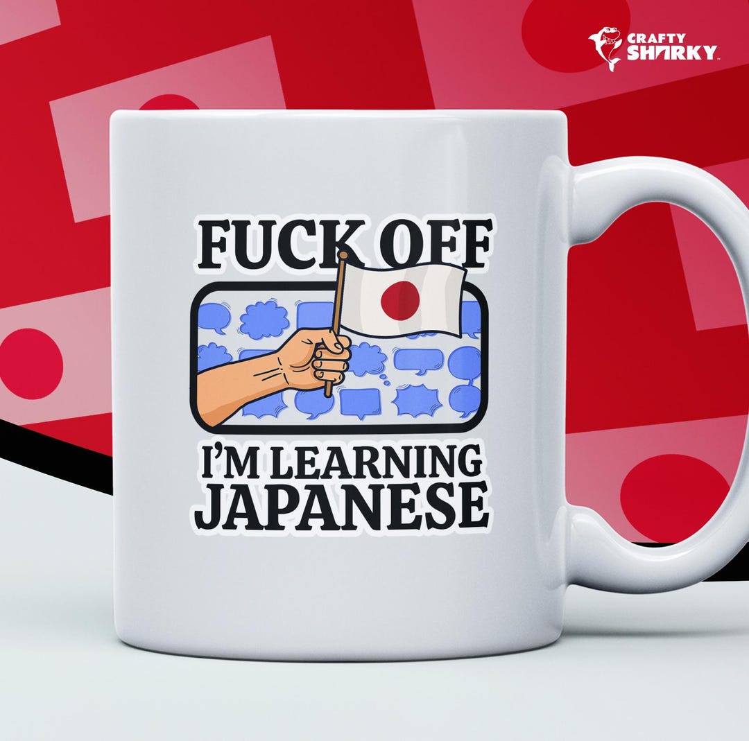 Fuck off I’m Learning Japanese Mug – Rude Language Student Gift, Funny ...