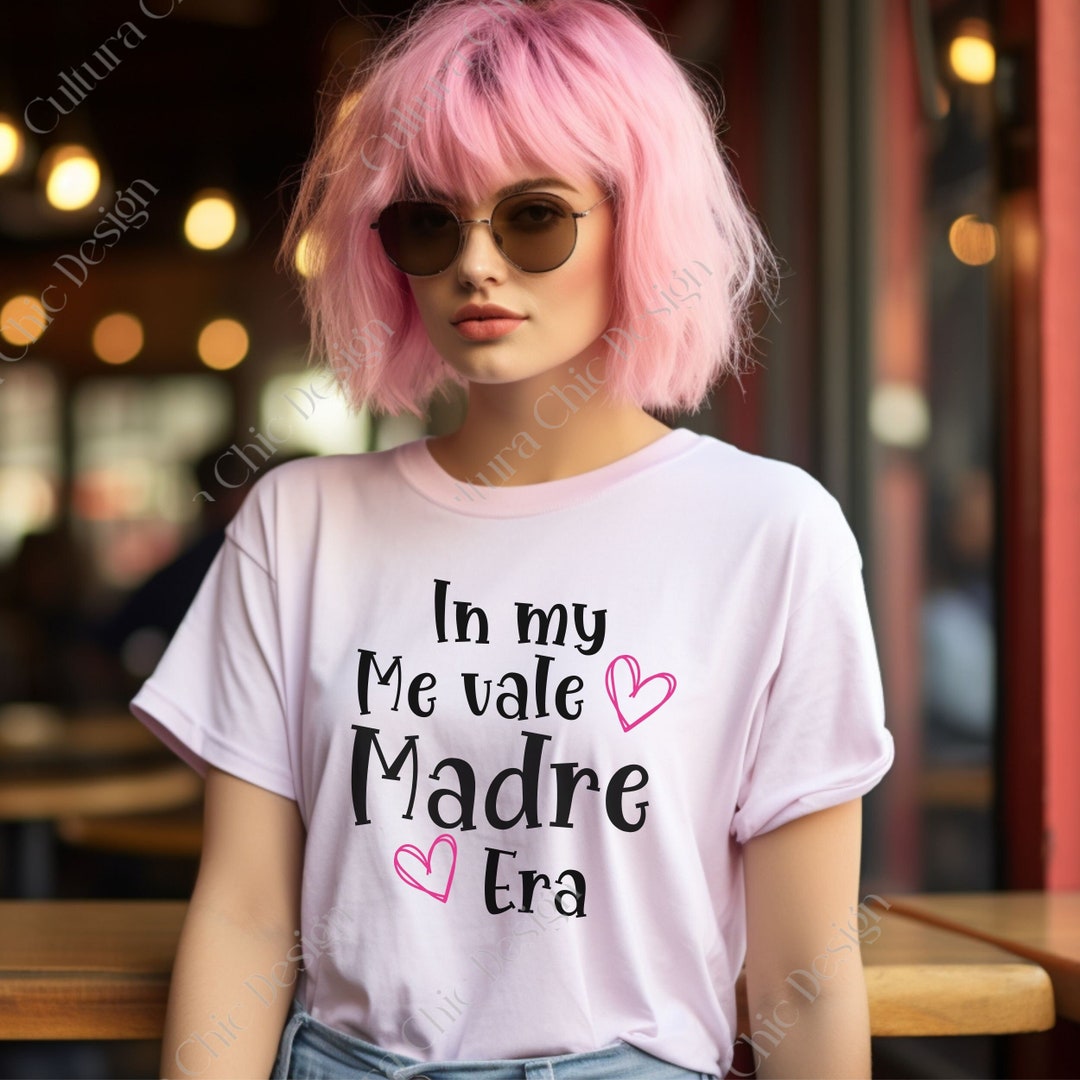In My Vale Madre Era T-shirt, Dia De Las Madres Tee, Funny Latina Shirt ...