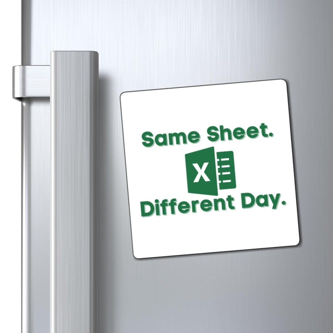 Funny Excel Same Sheet Different Day Square Magnet Office Humor Work Gift, Cubicle Decor, Fridge ...