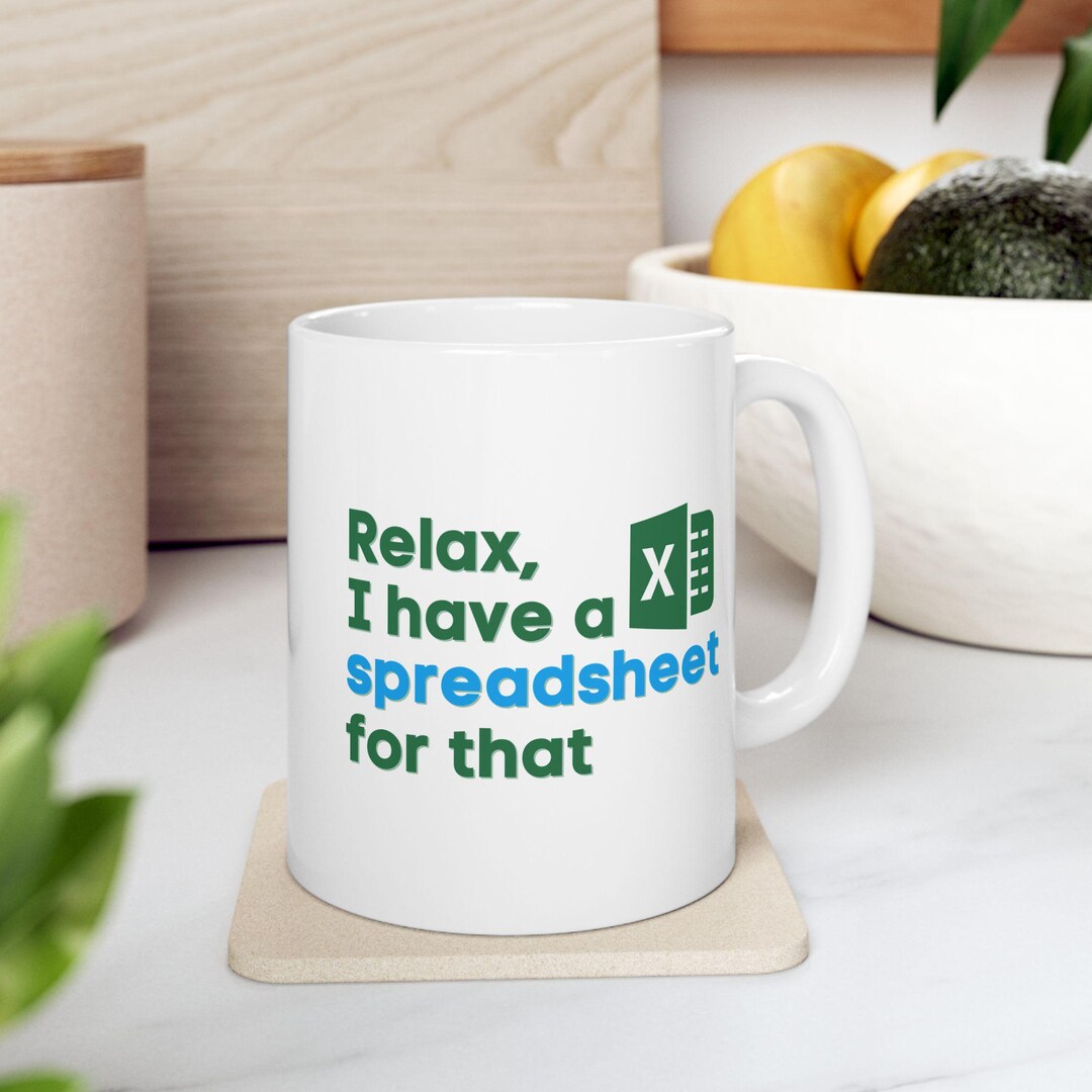 Excel Mug, Relax I Have a Spreadsheet for That, Data Analyst Coffee Cup ...