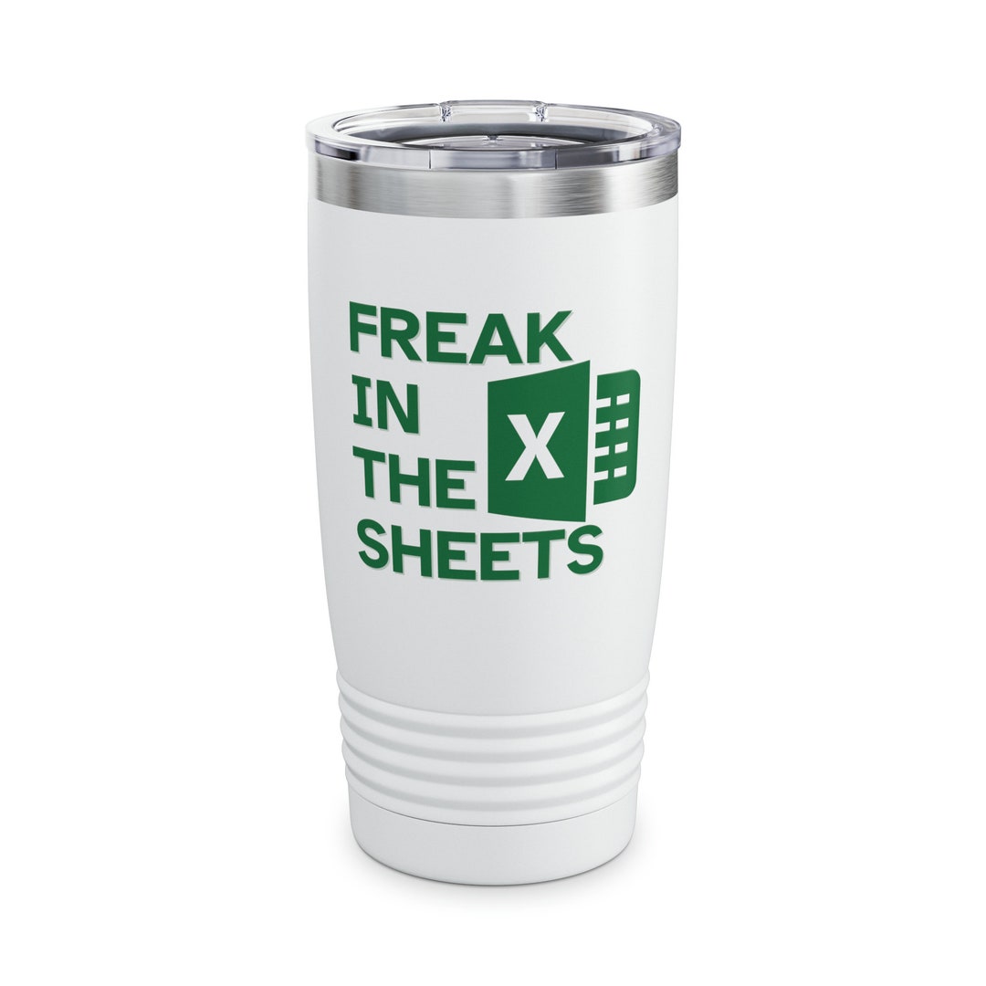 Funny Excel Tumbler, Freak in the Sheets Tumbler 20z, Inappropriate ...