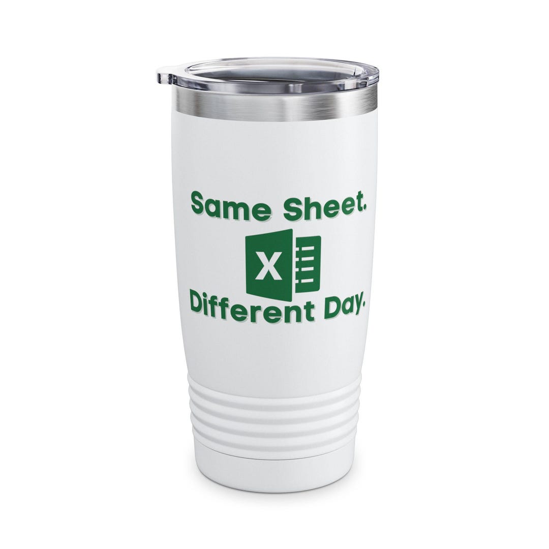 Funny Same Sheet Different Day Tumbler, 20oz Ringneck Excel Tumbler ...