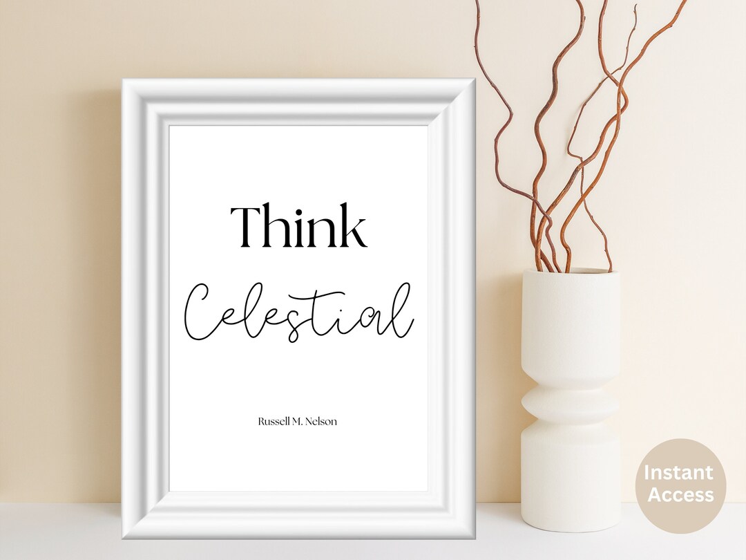 Think Celestial LDS Quote Art - Russell M. Nelson Printable (PDF) - Etsy