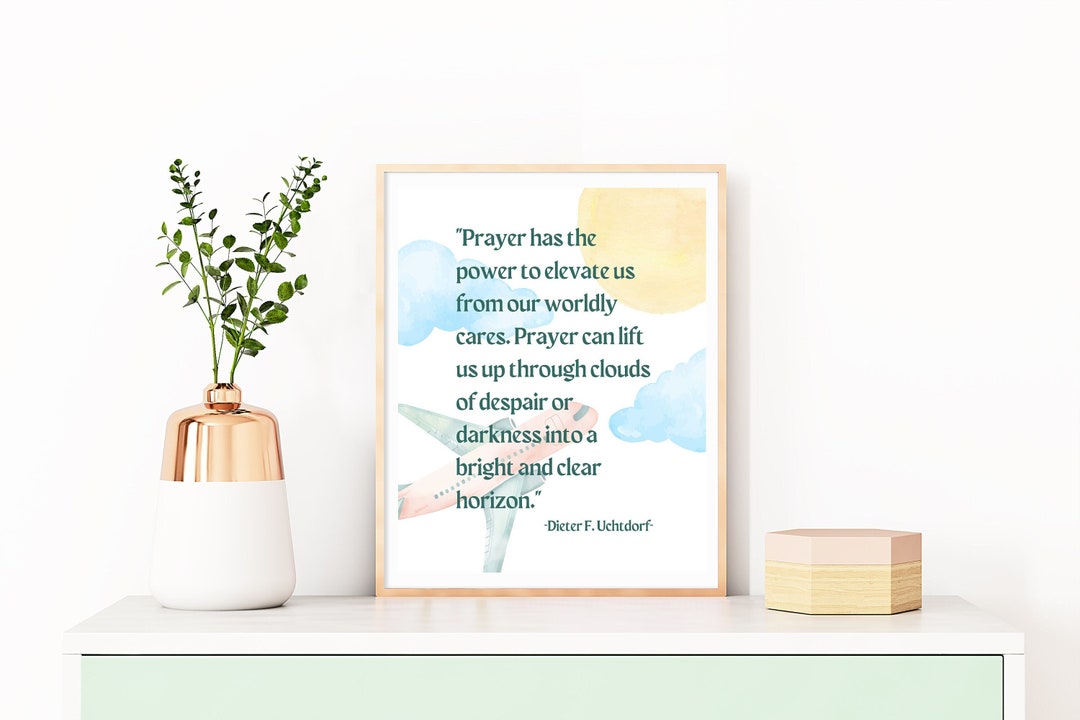 Prayer Quote Printable Wall Art Dieter F. Uchtdorf Quote LDS Wall Decor ...