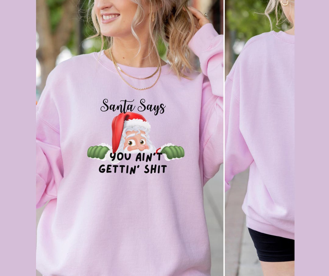 Santa Says You Aint Getting Shi Sweatshirt Funny Christmas Shir, Oh ...