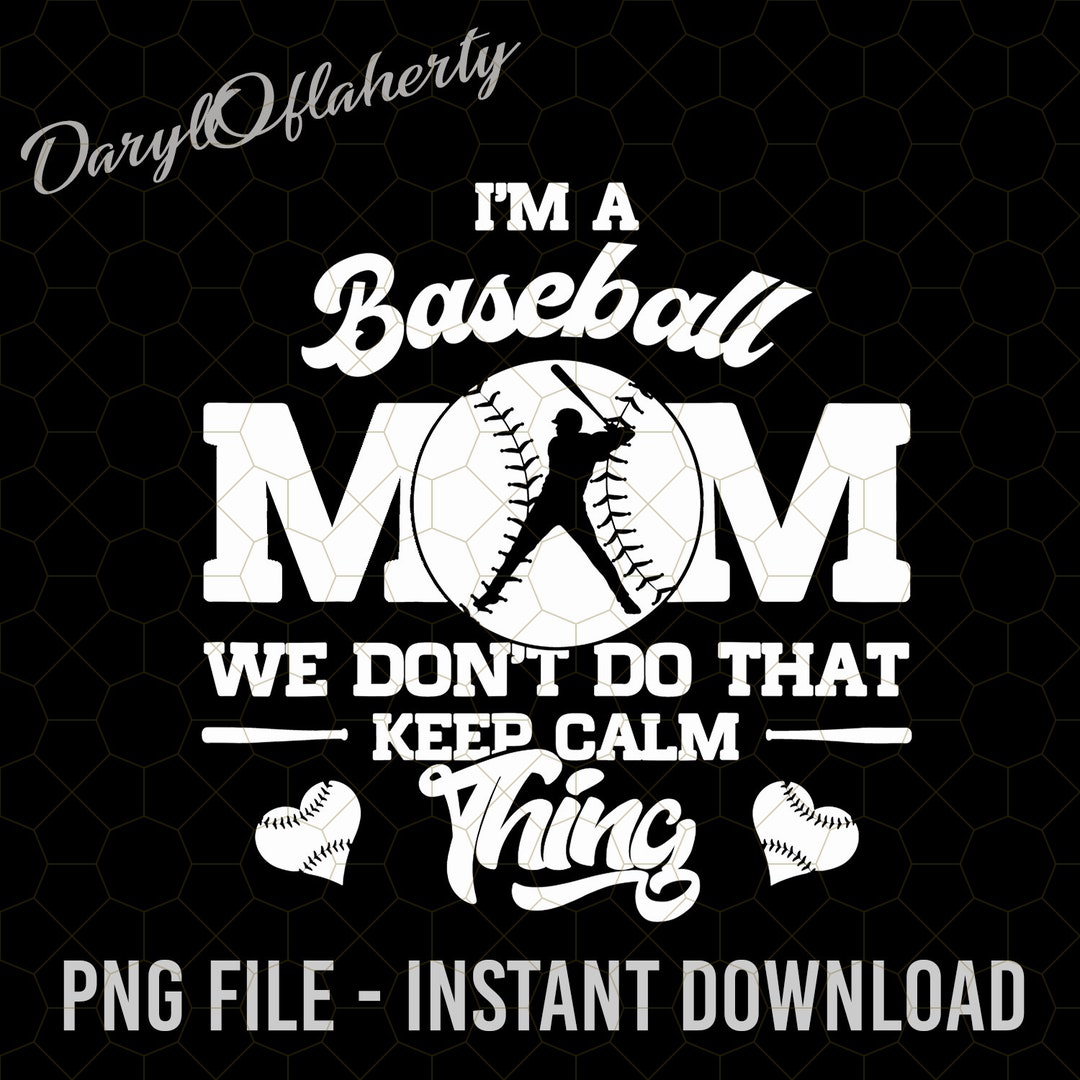 Im A Baseball Mom We Don't Do That Keep Calm Thing, Baseball Mom ...