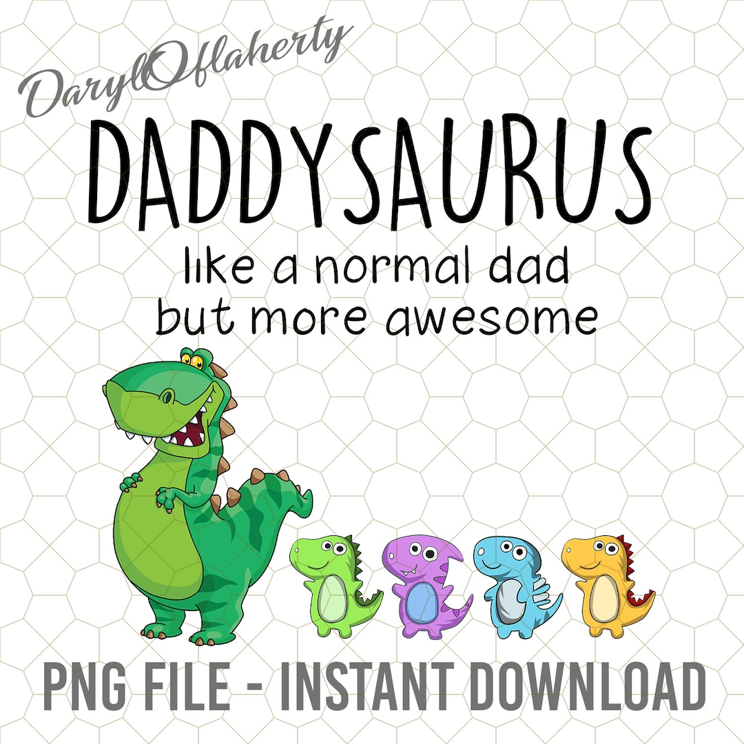 Daddy Saurus Like A Normal Dad but More Awesome Png, Father's Day Png ...