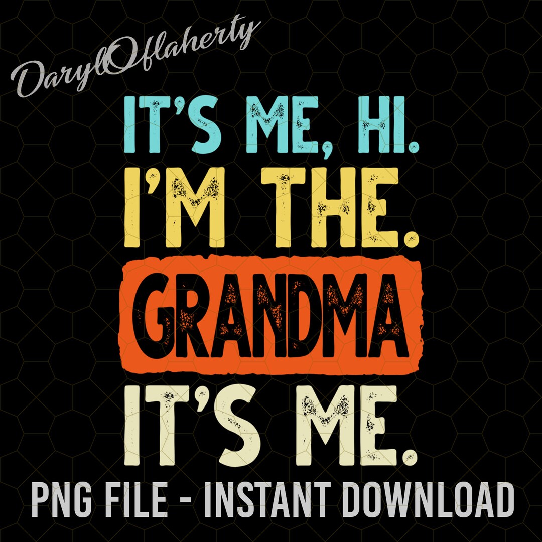 It's Me Hi I'm the Grandma It's Me Png, Mother's Day, Grandma and ...