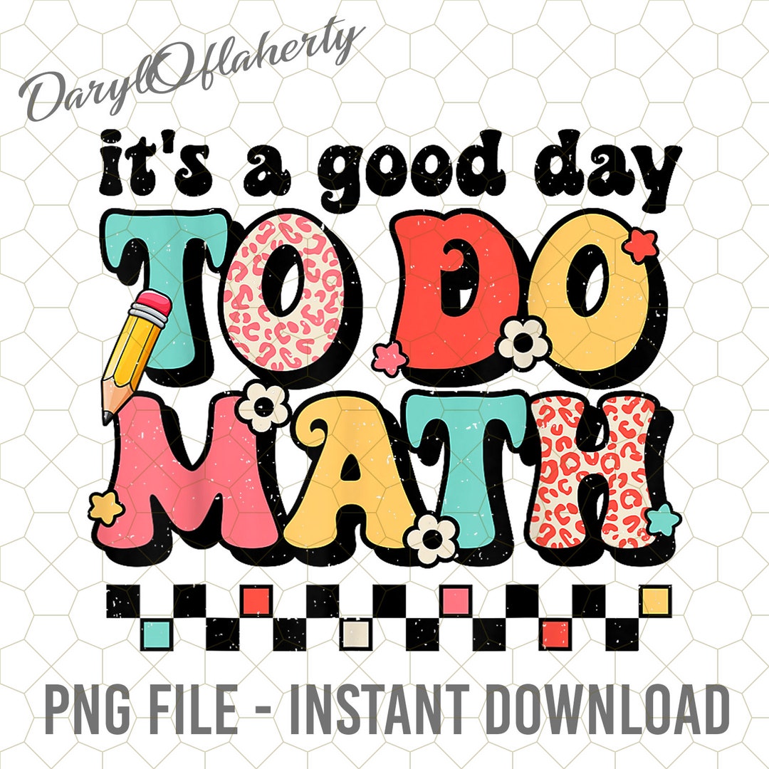It's A Good Day to Do Math Png, Back to School Png, Happy First Day of ...