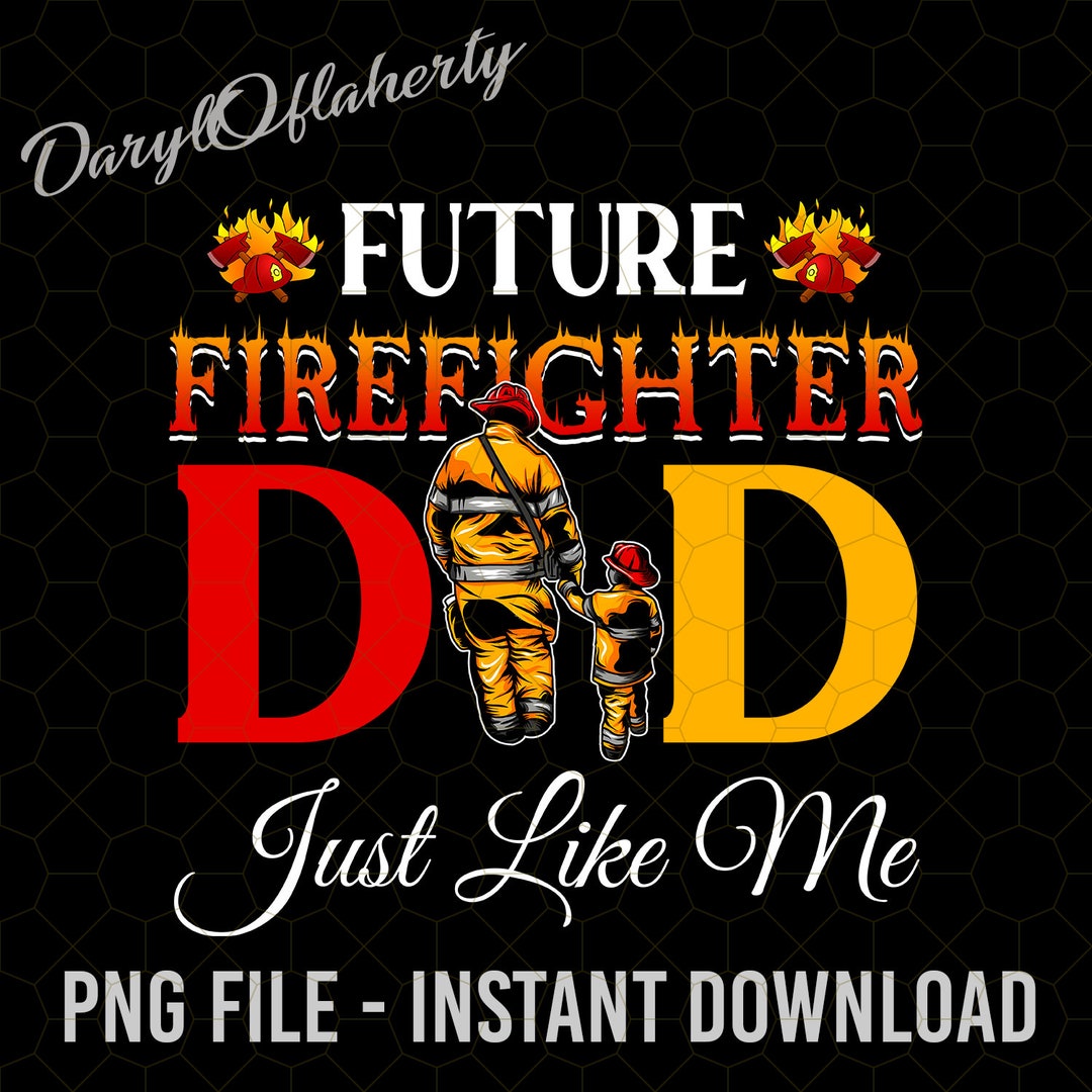 Future Firefighter Just Like Me Png, Fireman, Firefighter, Father's Day ...