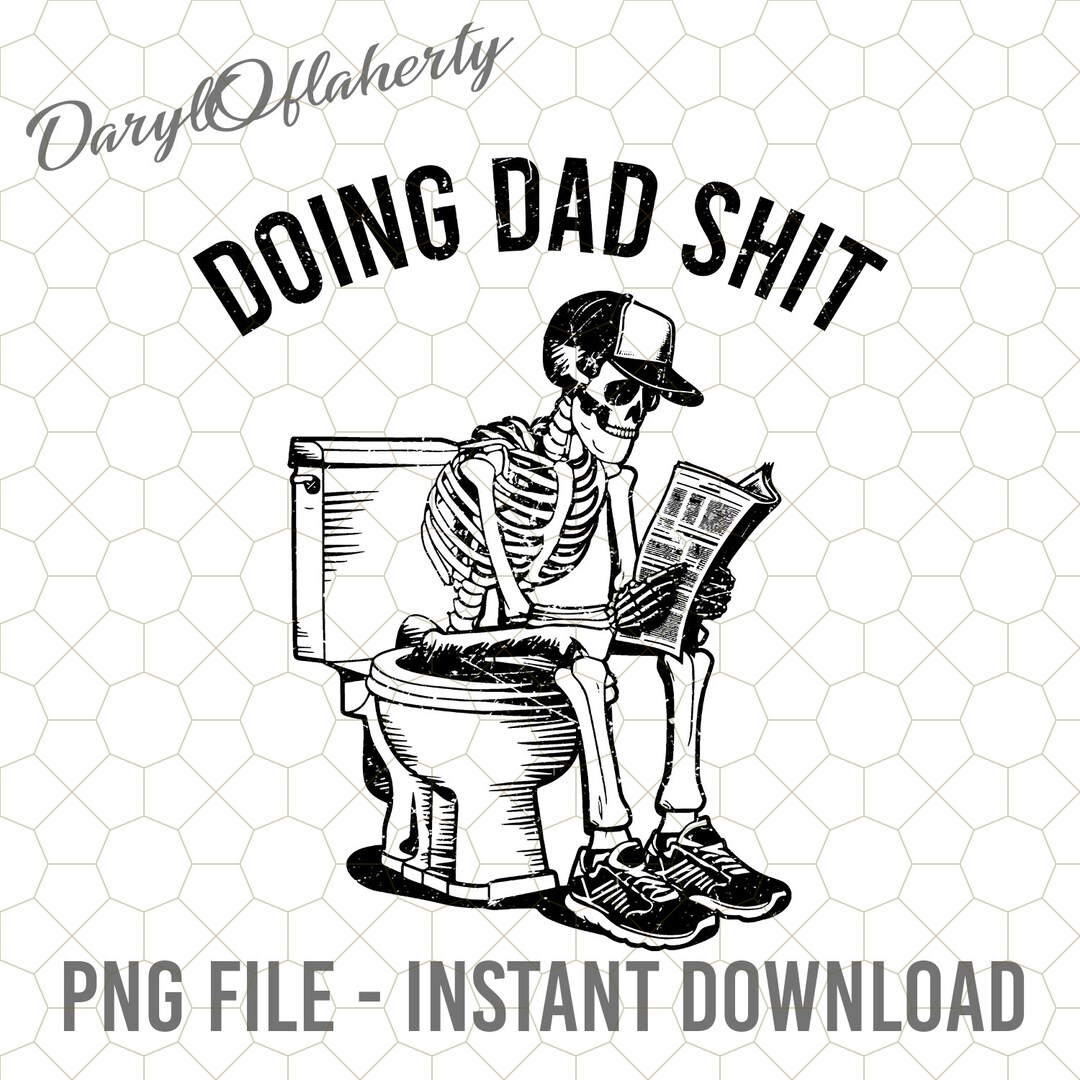 Doing Dad Shit Png, Funny Skeleton Toilet Png, Father's Day Png, Gifts ...