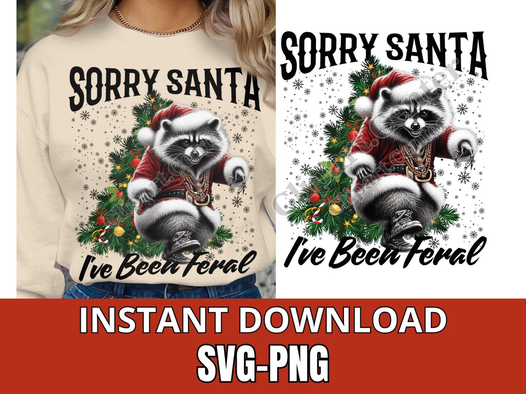 Sorry Santa I've Been Feral Png Svg Sublimation Design, Raccoon Svg ...