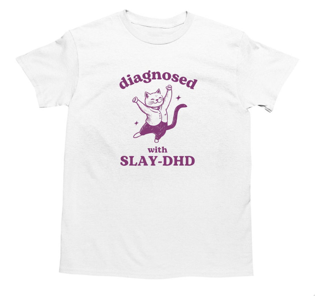 Funny ADHD Shirt, Cat T Shirt, Diagnosed With Slay-dhd, Dumb Y2k Shirt, Stupid Pun Shirt, Mental ...