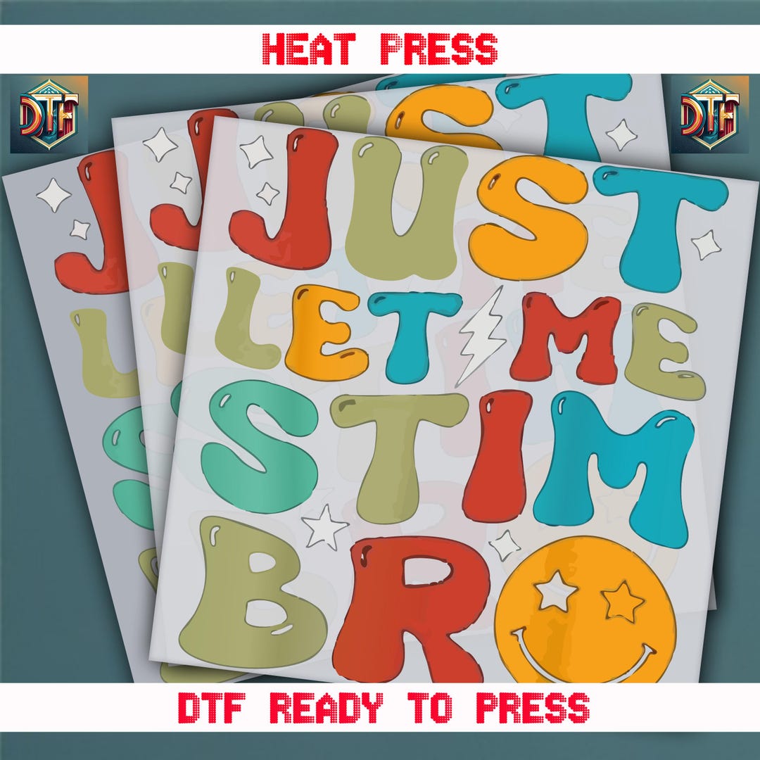 Just Let Me Stim Bro, Sarcastic Dtf, Ready to Press DTF Transfer, DTF ...