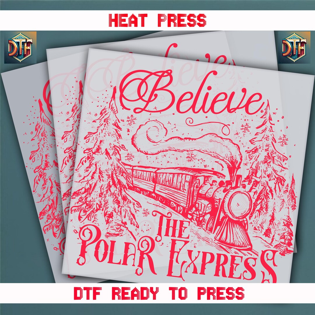 Believe the Polar Express, Ready to Press DTF Transfer, Iron on Decal ...