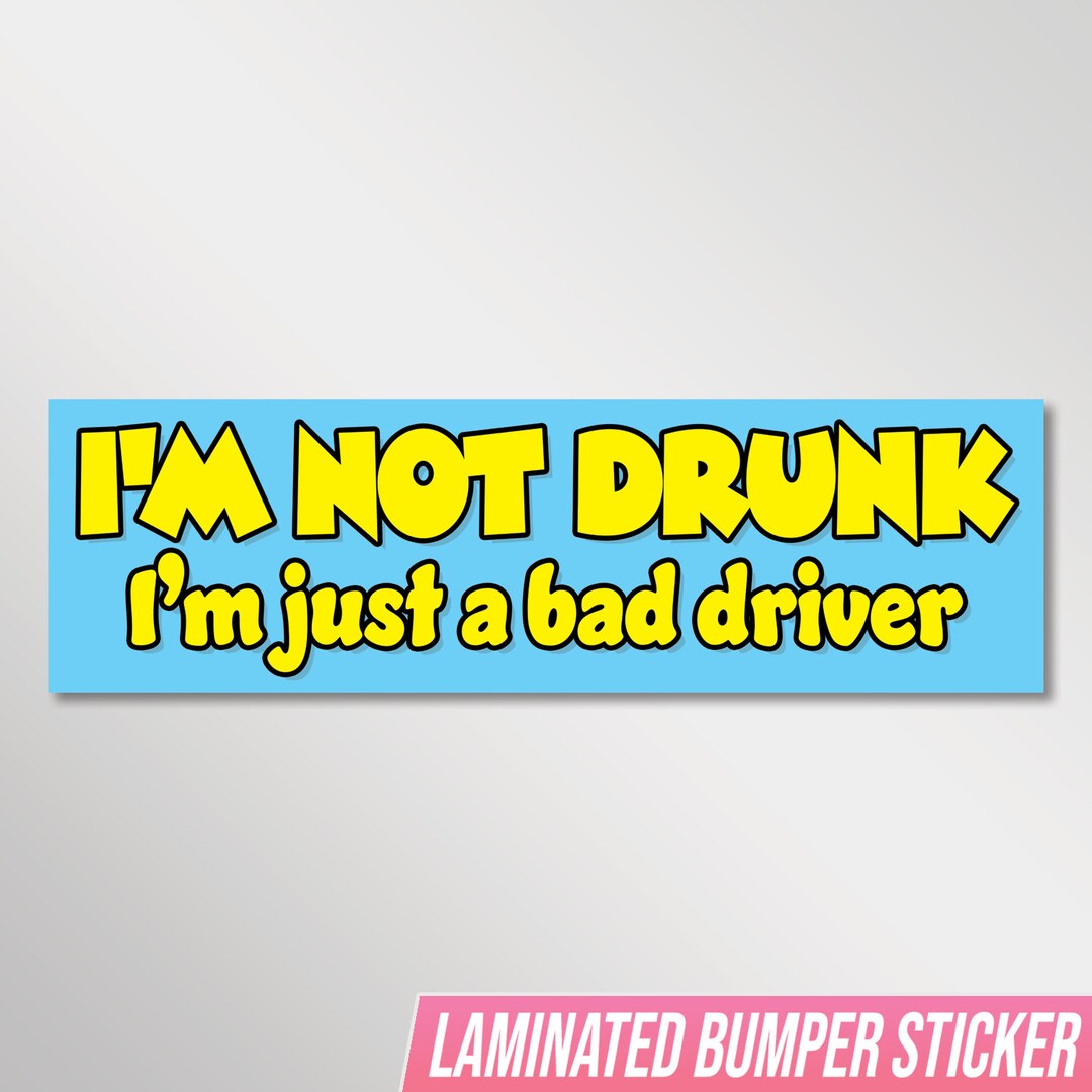 I'm Not Drunk I'm Just A Bad Driver - Bumper Sticker - 8.25" X 2.5" - Etsy