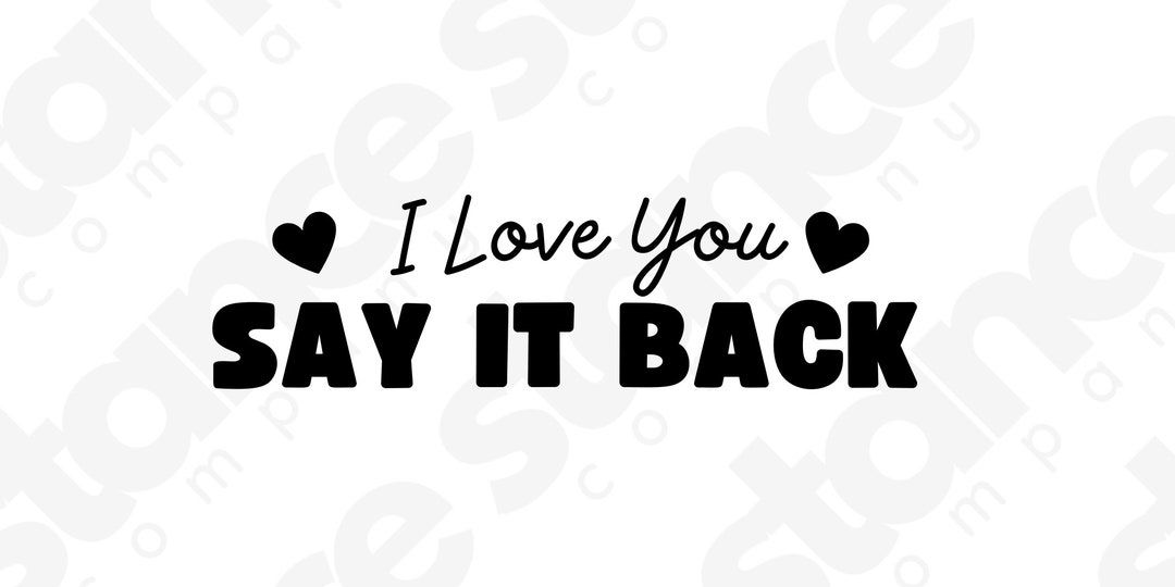 I Love You Say It Back Vinyl Decal for Cars, Windows, Cups, Tumblers ...