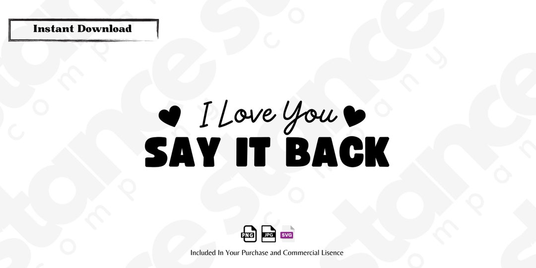 I Love You Say It Back Decal PNG,SVG,JPG for Car Decals, Stickers and ...