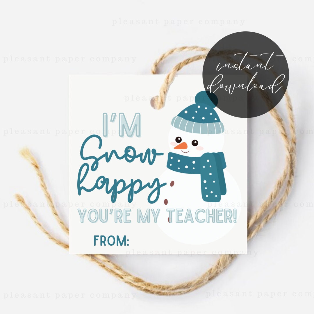 Printable Christmas Teacher Gift, I'm Snow Happy You're My Teacher Gift ...