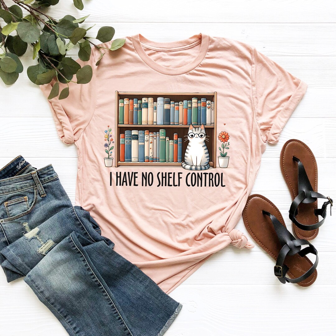 I Have No Shelf Control Shirt, Book Lover Apparel, Bookworm Shirt, Book ...