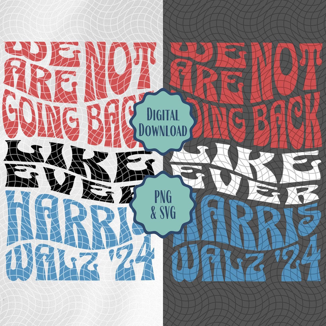 Kamala Harris Tim Walz 24 PNG SVG, 2024 Election, We Are Not Going Back ...