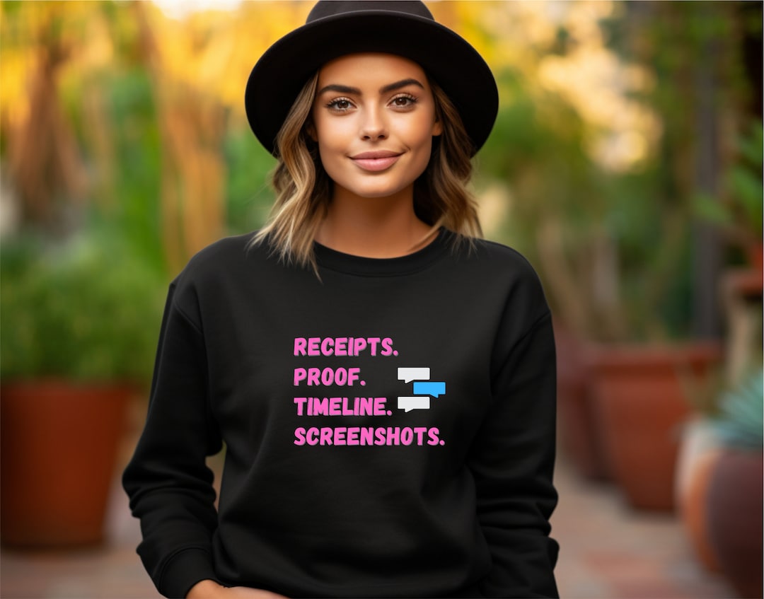 Receipts Proof Timeline Screenshots Sweatshirt, Real Housewives Quotes ...