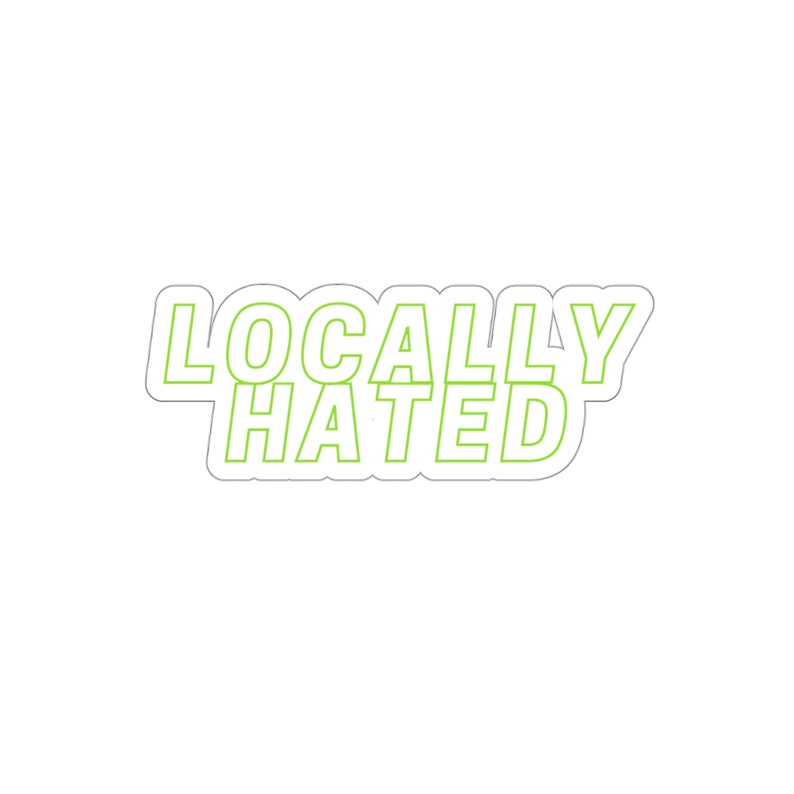Locally Hated Sticker - Etsy