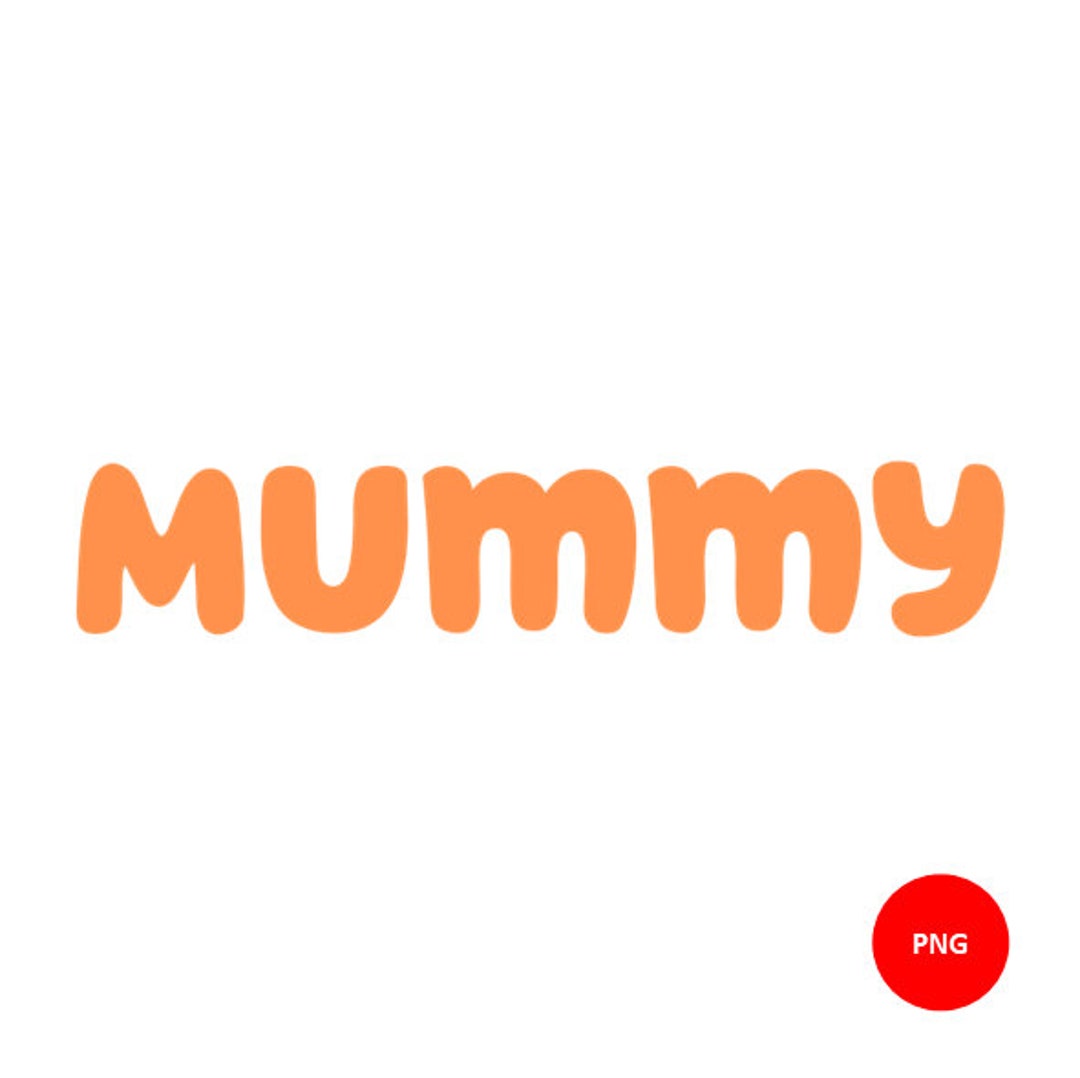 Mummy PNG in a Font Similar to the Bluey Font Perfect for Making Gifts ...