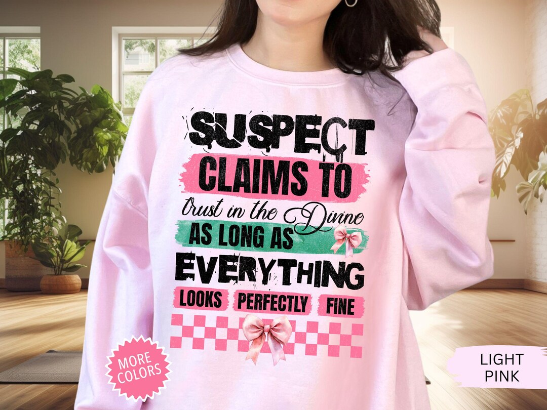 Trendy Funny Meme Shirt, Suspect Claims Sweatshirt, Suspect Trendy ...