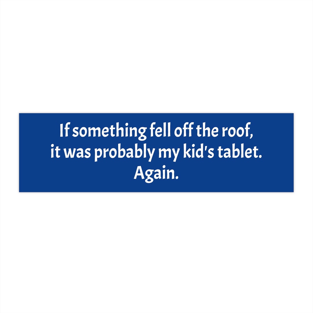 If Something Fell Off, It Was Probably My Kid's Tablet Again Bumper ...