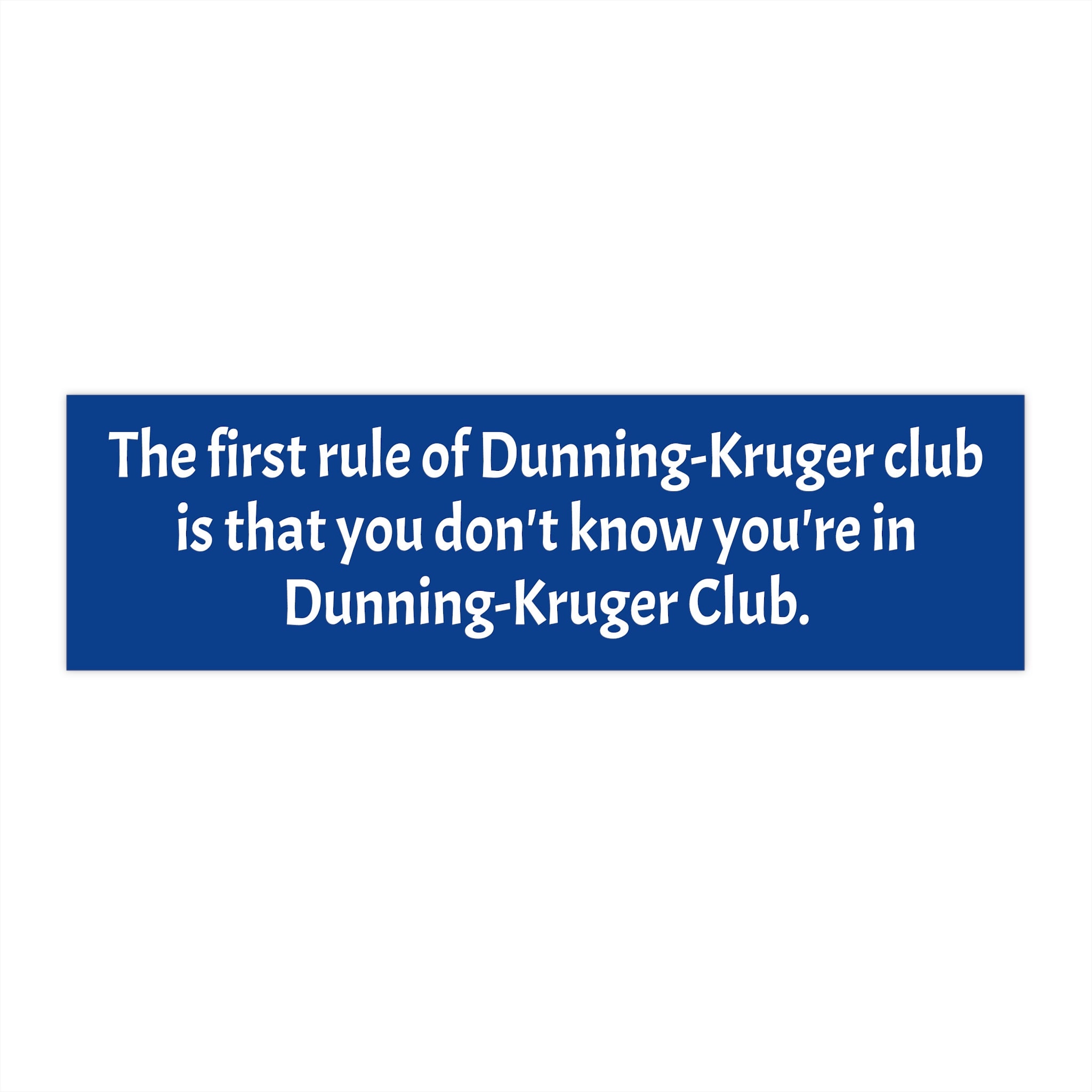The First Rule of Dunning-kruger Club is That You Don't Know You're in ...