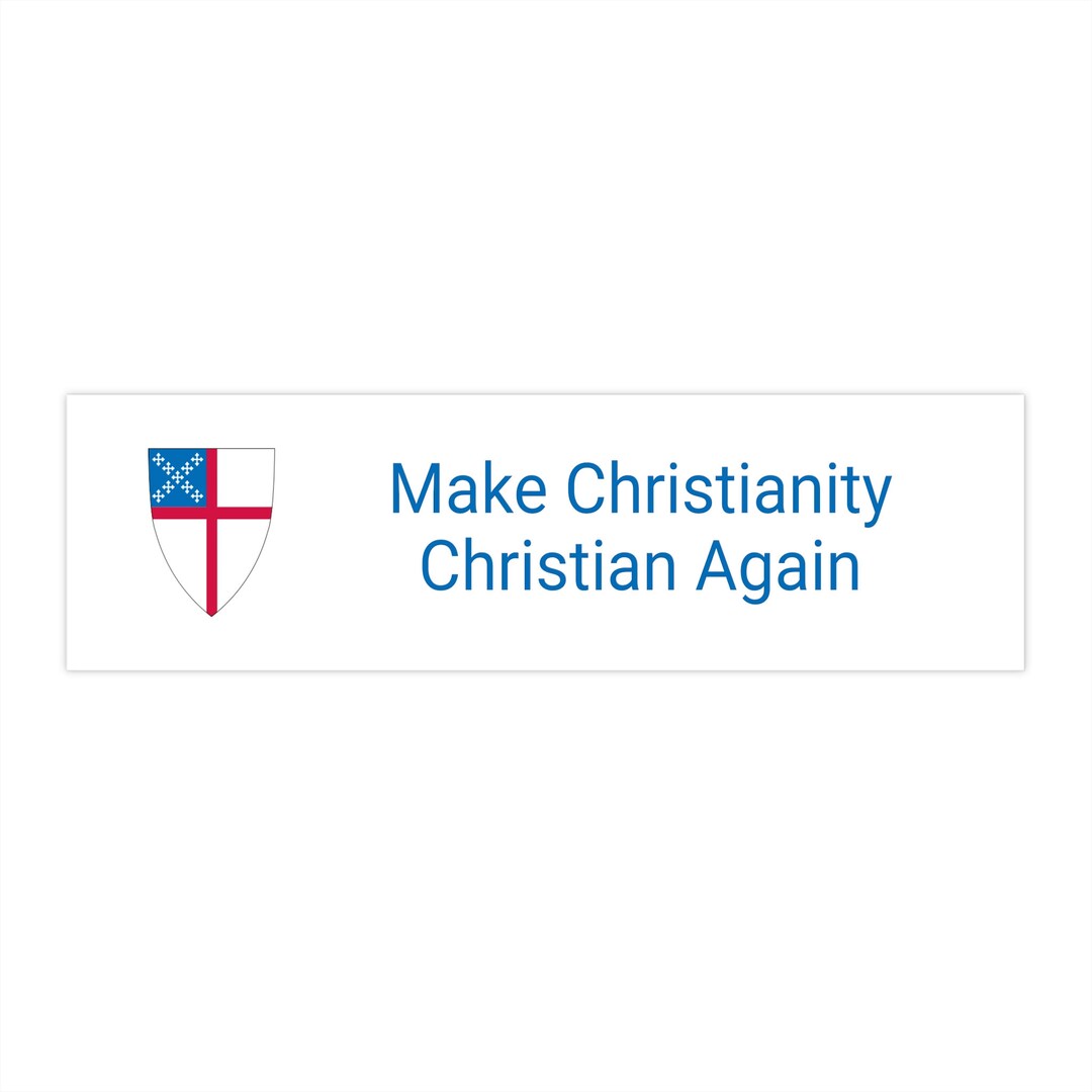 Make Christianity Christian Again Bumper Sticker With Episcopal Shield ...