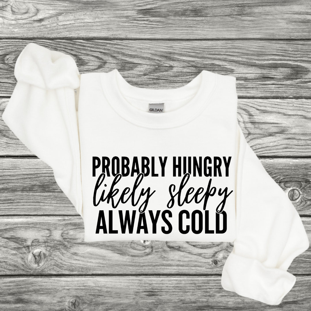 Probably Hungry Likely Sleepy Always Cold Sweatshirt - Etsy
