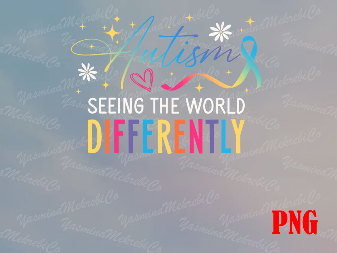 Autism Seeing the World Differently Png, Autism Acceptance Png, Autism ...