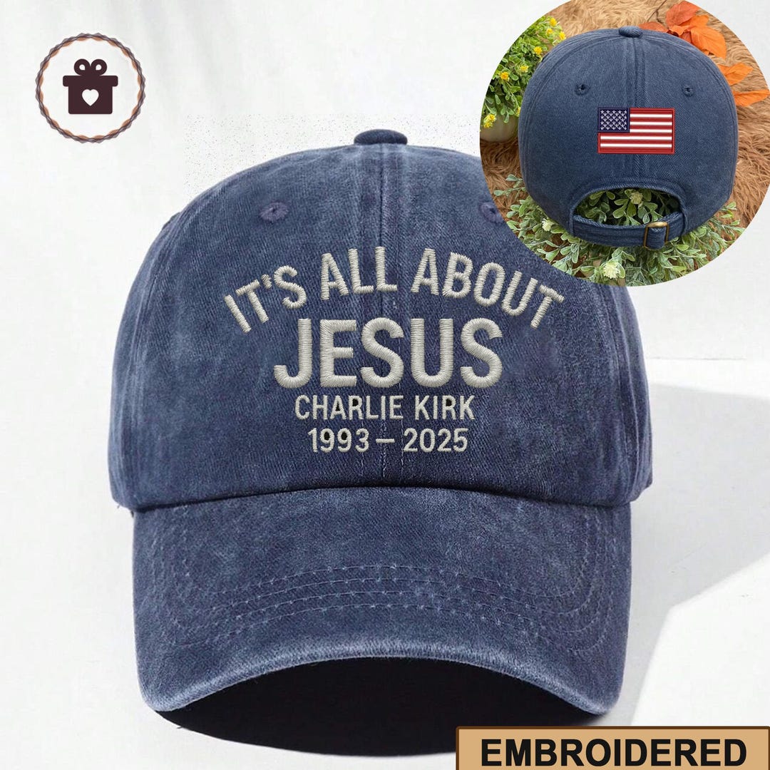 Charlie Kirk RIP Hat, It's All About Jesus Charlie Kirk Embroidered Hat ...