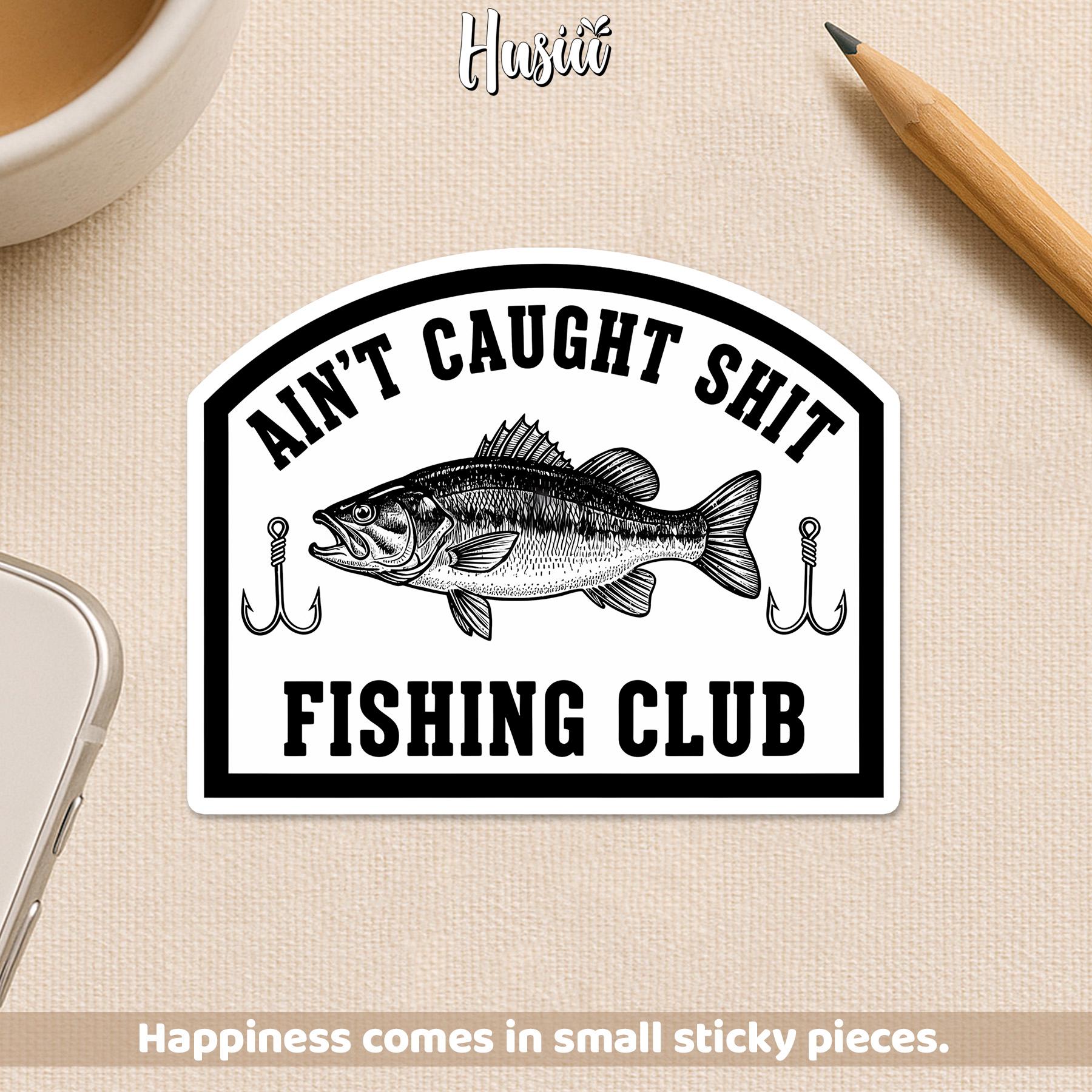 Ain't Caught Shit Fishing Club Sticker, Weekend Hooker Fishing Lover ...