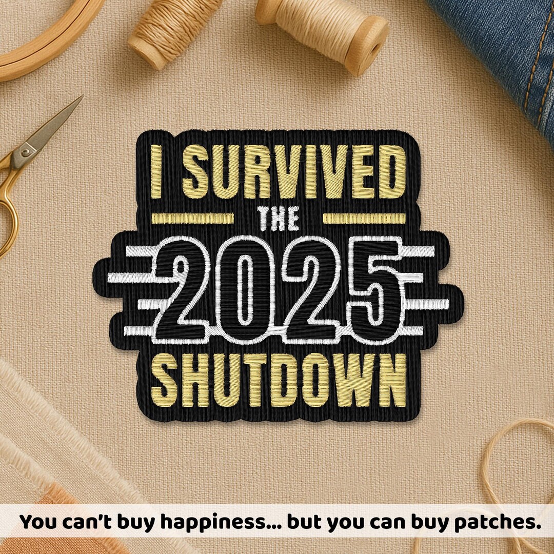 I Survived the 2025 Shutdown Patch, Funny Political Quote Humor Government Embroidery Patches ...