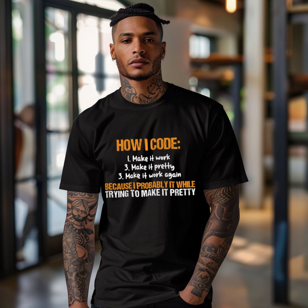 How I Code, Make It Work, Make It Pretty, Make It Work Again Shirt PNG ...