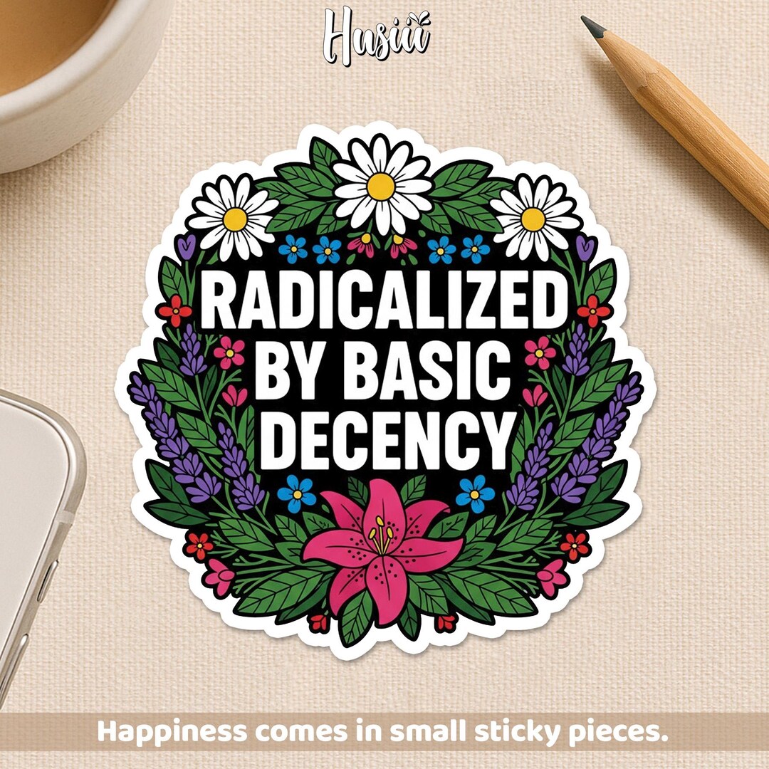Radicalized by Basic Decency Sticker, Feminist Social Justice Equality ...