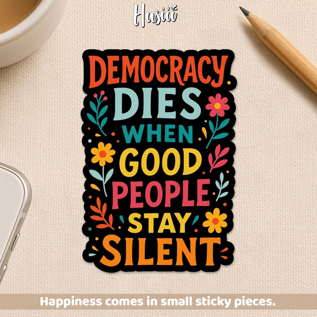Democracy Dies When Good People Stay Silent Sticker, Democrat Protest ...