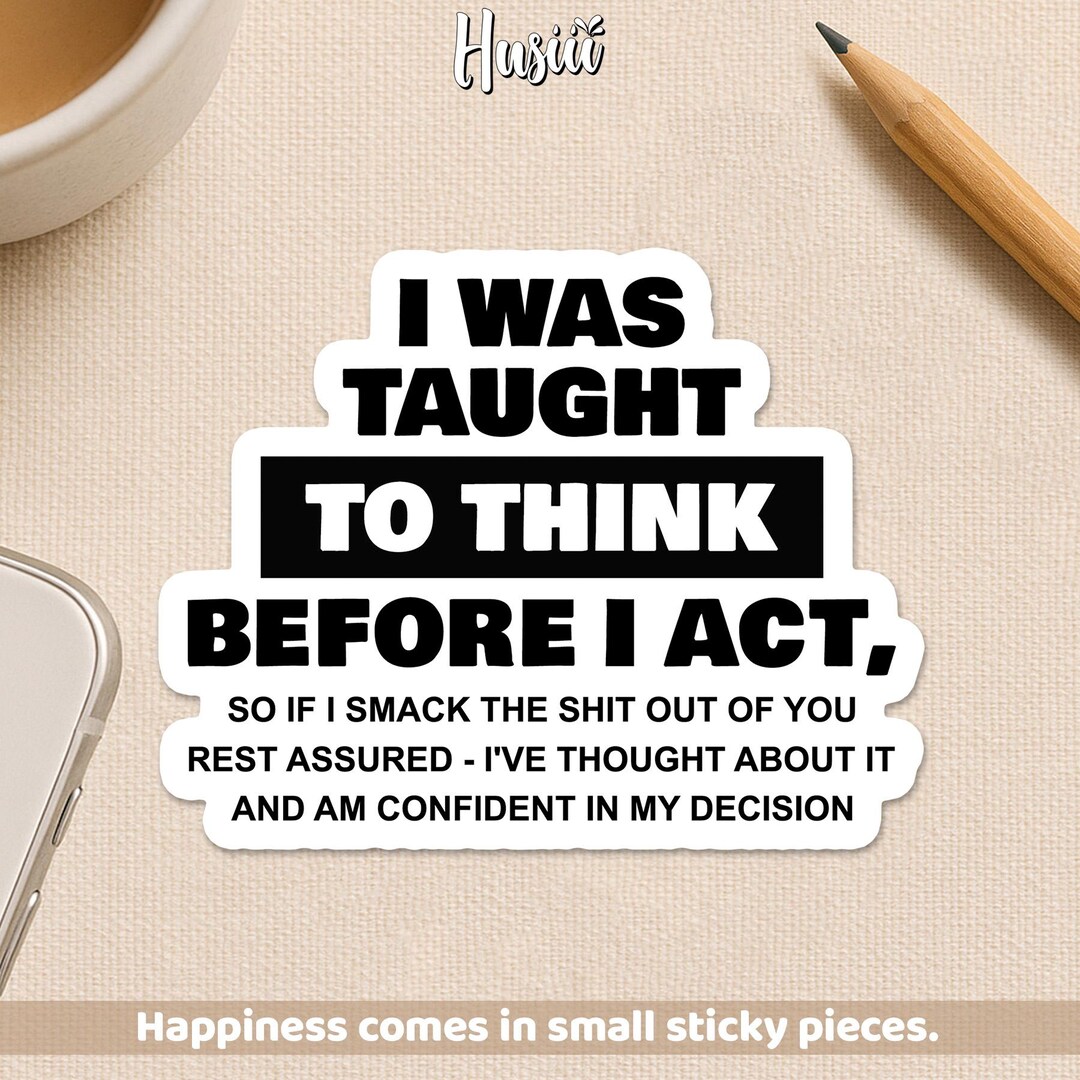 I Was Taught to Think Before I Act Sticker, Inspirational Motivational ...